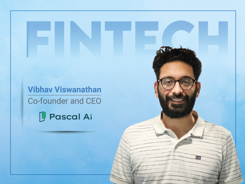Global Fintech Interview with Vibhav Viswanathan, Pascal AI